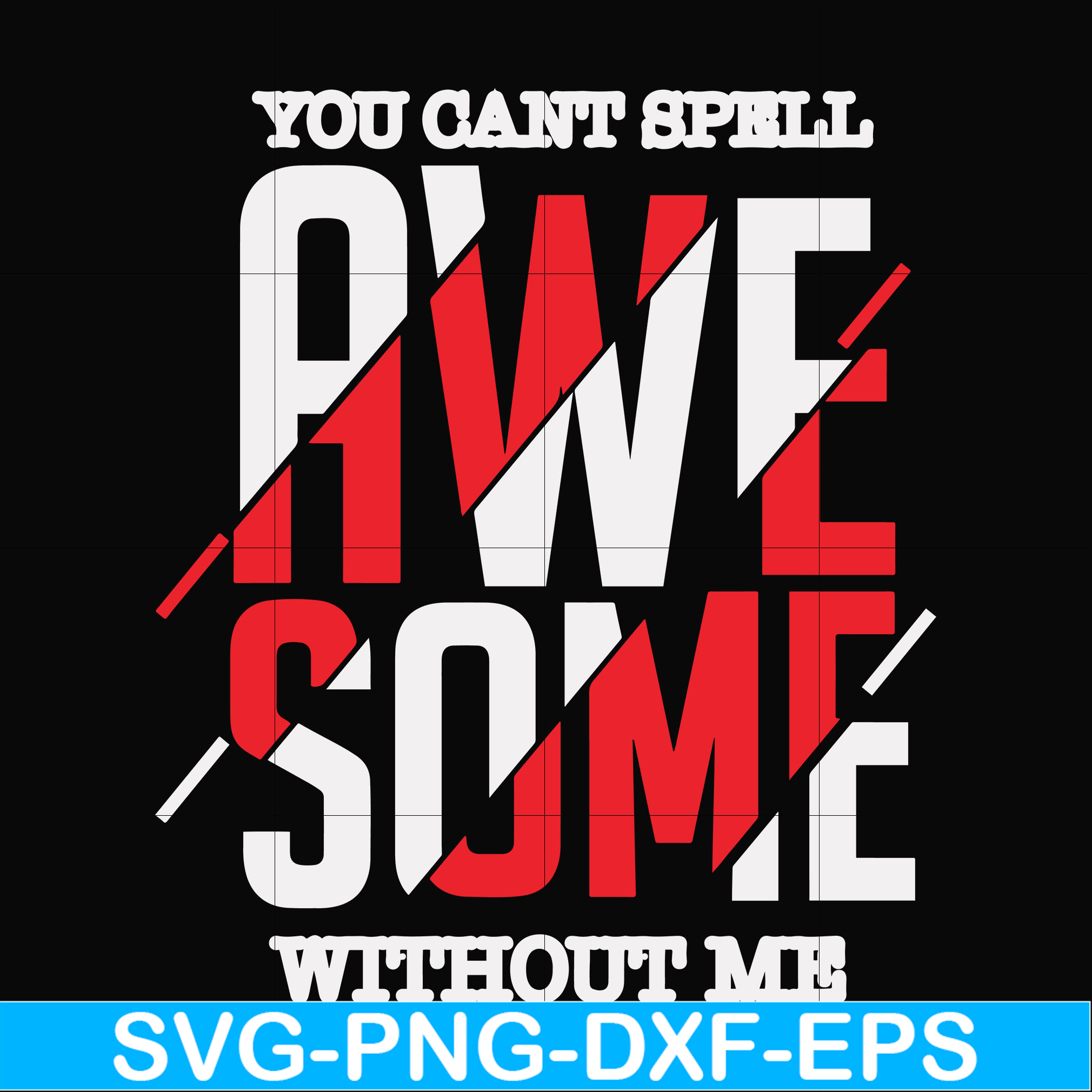 You can't spell awesome without me svg, png, dxf, eps file F - Inspire ...