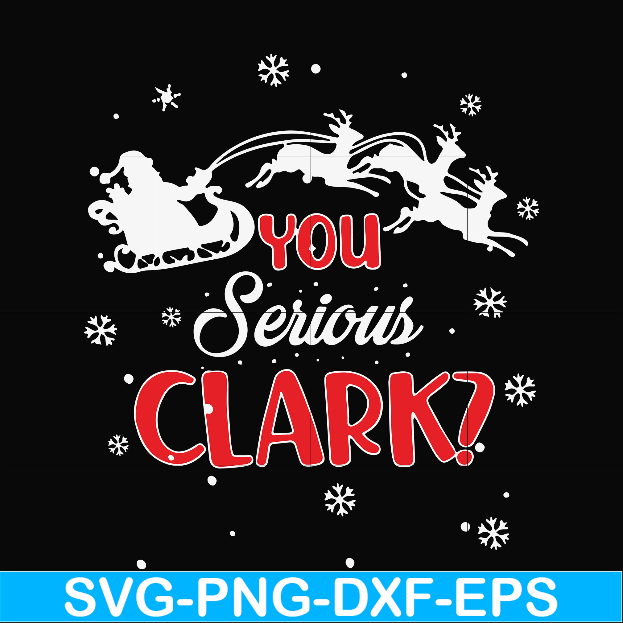 You serious clark svg, christmas svg, png, dxf, eps digital | Inspire ...