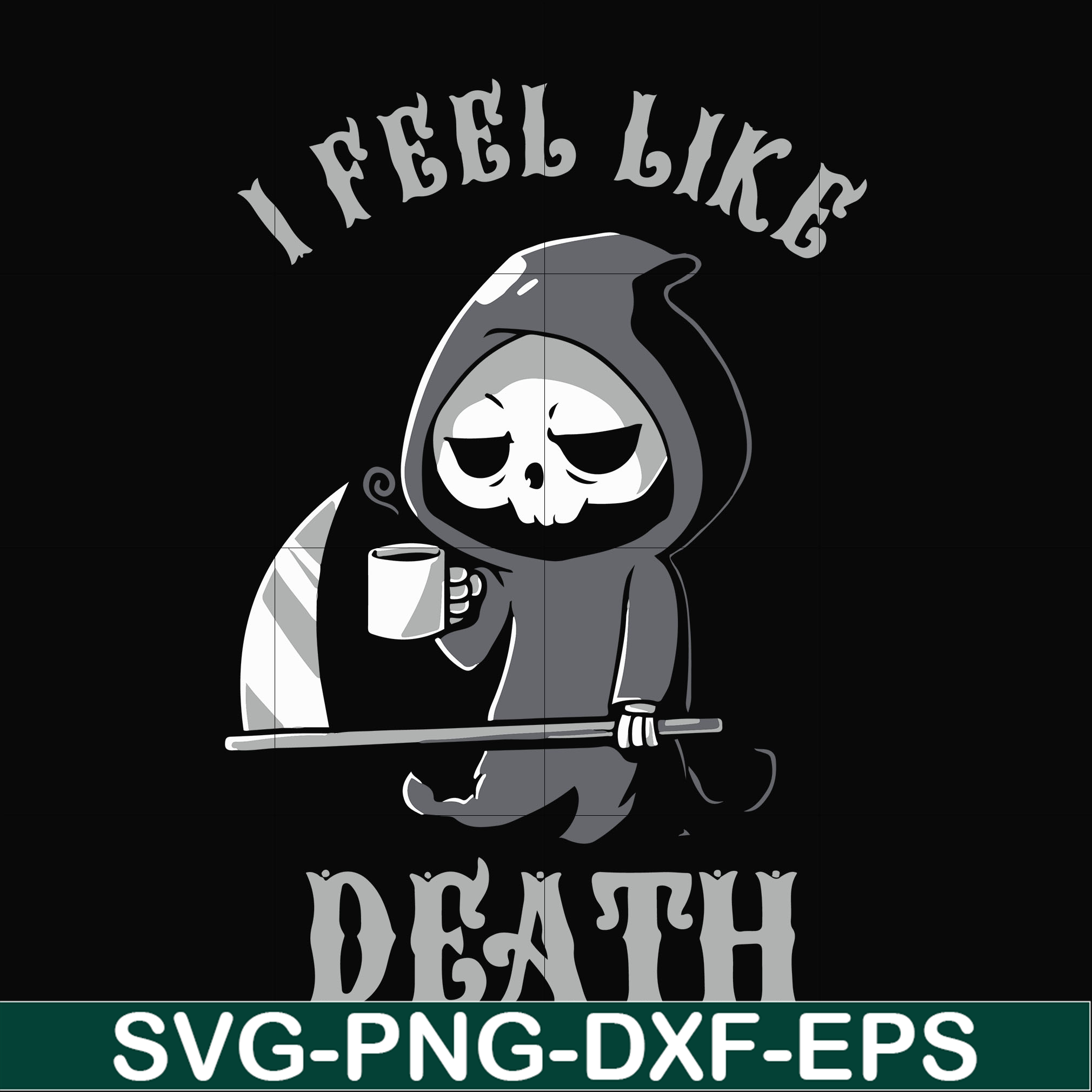 I feel like death svg, halloween svg, png, dxf, eps digital - Inspire ...