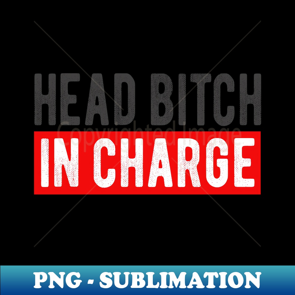 Head Bitch in Charge Funny Sarcastic Girl Boss Saying Meme - | Inspire ...