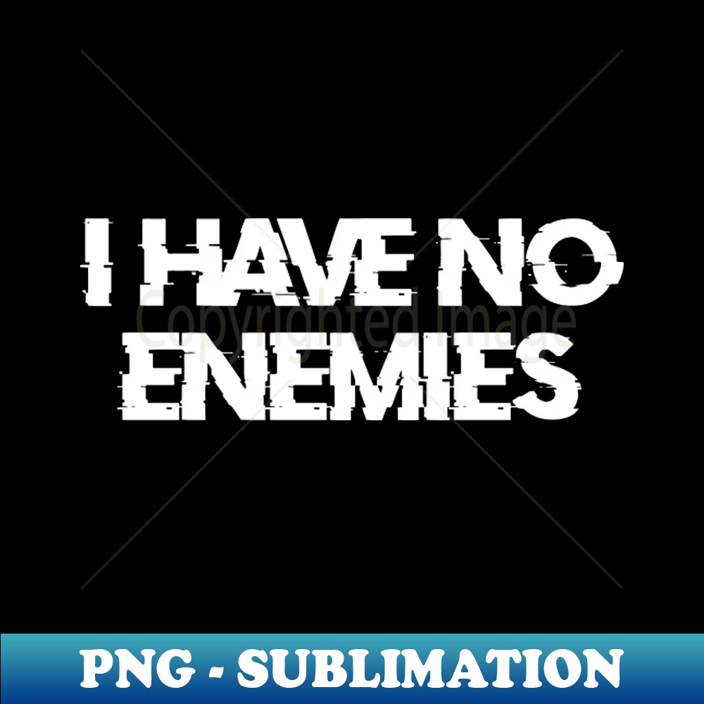 i have no enemies - Signature Sublimation PNG File - Defying | Inspire ...