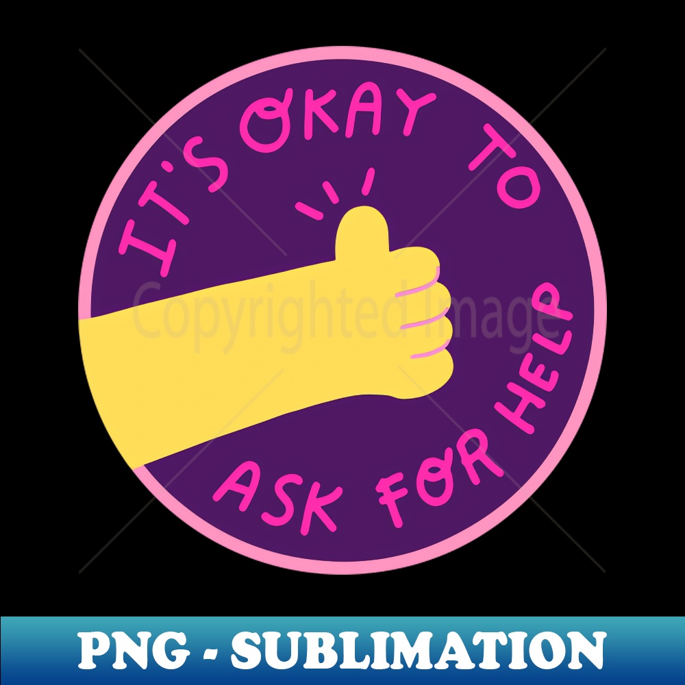 its ok to ask for help - PNG Transparent Sublimation Design - Inspire Uplift