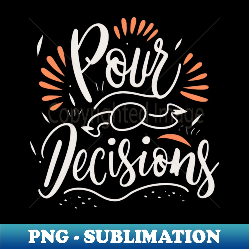 Pour decisions - PNG Transparent Sublimation Design - Stunni | Inspire ...