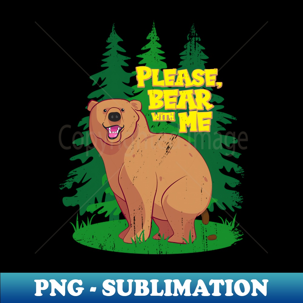 Please Bear with Me - Premium PNG Sublimation File - Revolut | Inspire ...