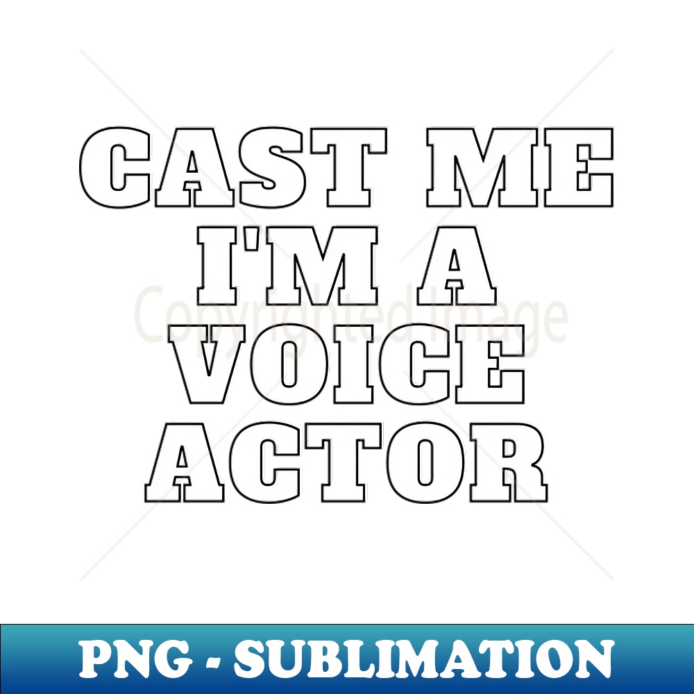 cast me i am voice actor - Premium PNG Sublimation File - Br | Inspire ...