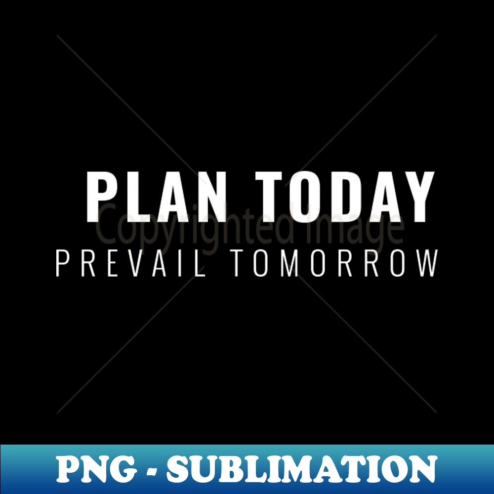 Plan Today Prevail Tomorrow - PNG Sublimation Digital Downlo | Inspire ...