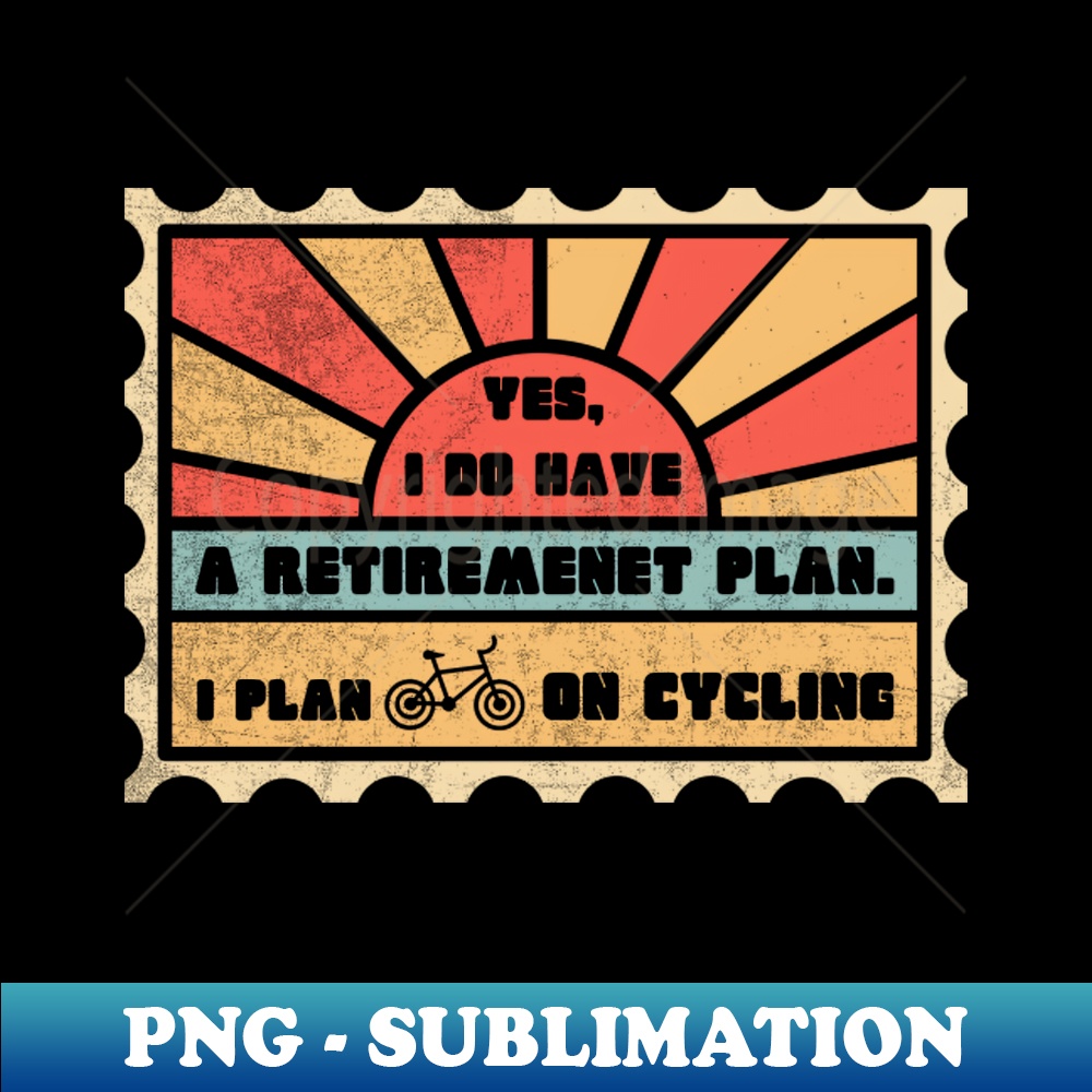Yes I Do Have A Retiremenet Plan I Plan On Cycling Funny Cyc | Inspire ...