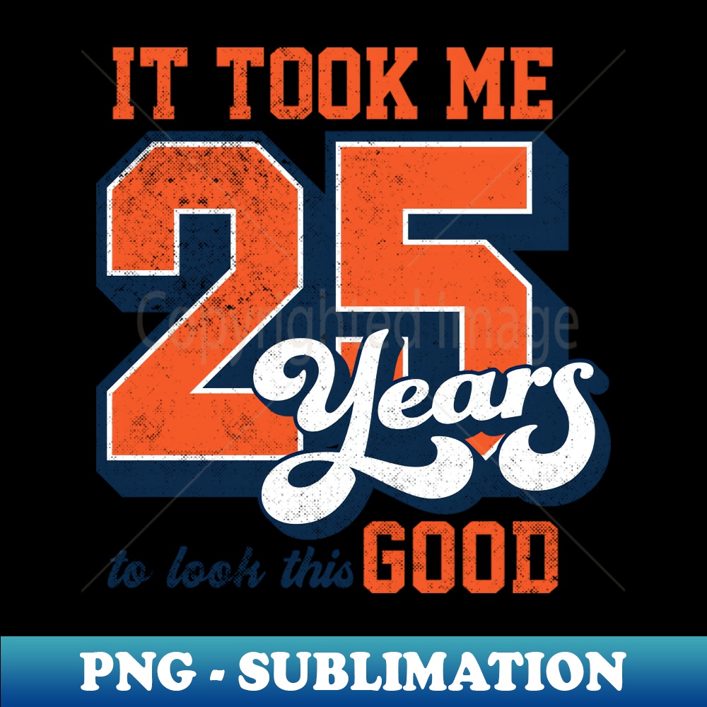 It Took Me 25 Years To Look This Good Vintage Birthday Gift | Inspire ...