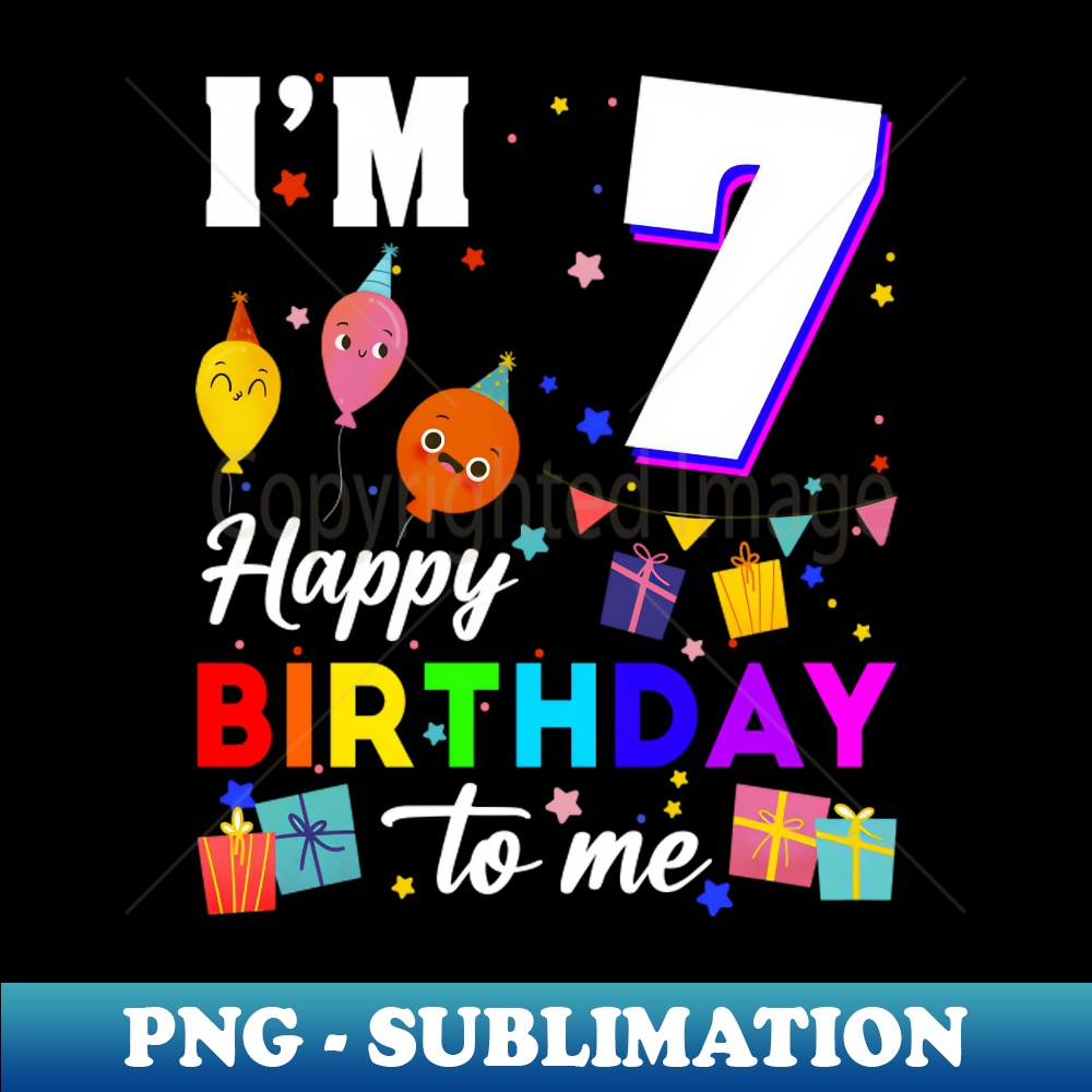 Im 7 Years Old Happy Birthday To Me 7th Birthday - Stylish S | Inspire ...