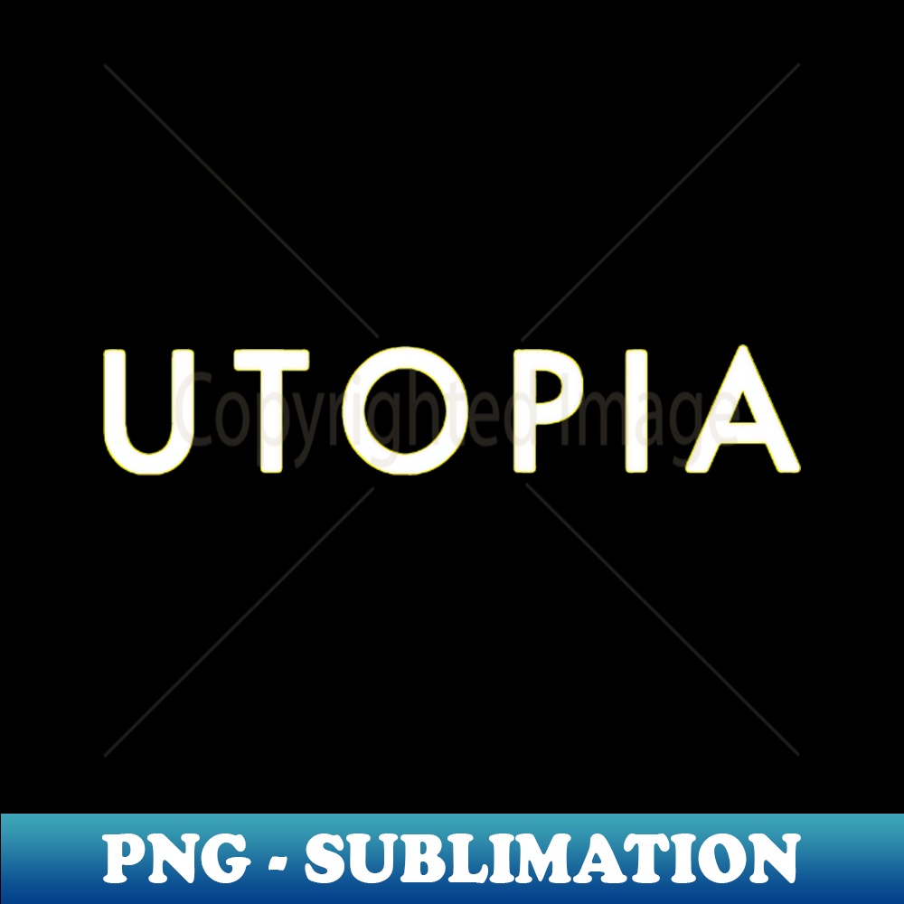 Utopia - Premium PNG Sublimation File - Bold & Eye-catching | Inspire Uplift