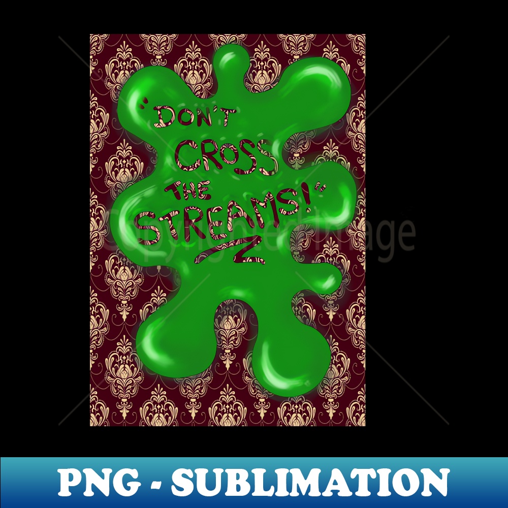 Dont cross the streams - Exclusive Sublimation Digital File | Inspire ...