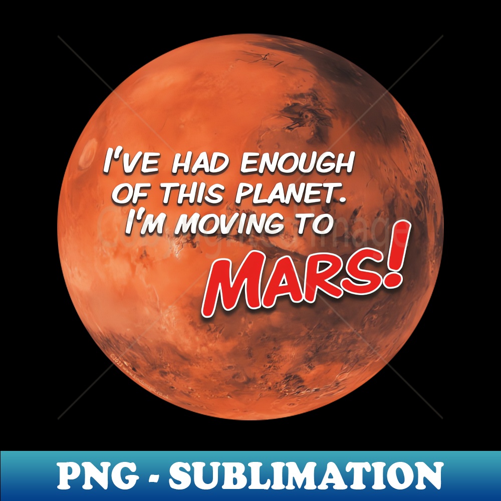 Moving to Mars - Instant Sublimation Digital Download - Unle | Inspire Uplift