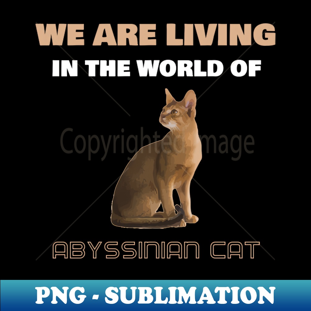 We Are Living in the World of Abyssinian Cat - Trendy Sublim | Inspire ...
