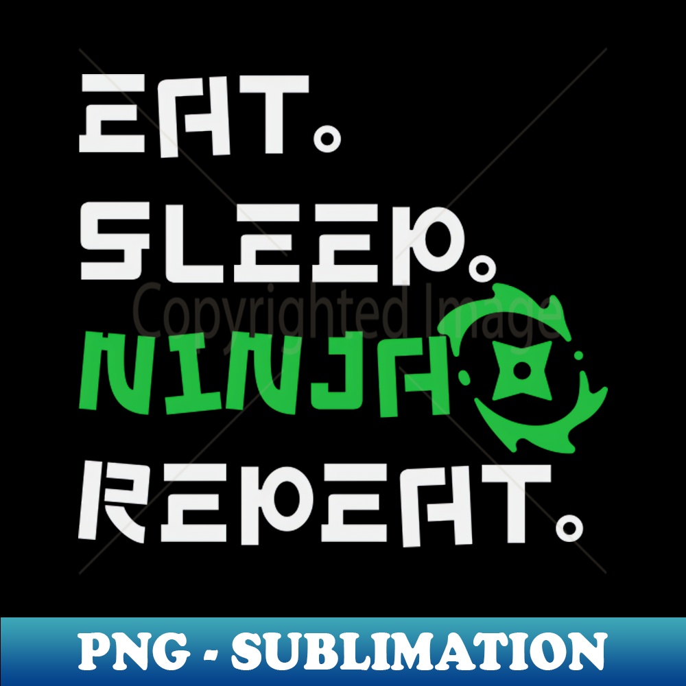 Eat Sleep Ninja Repeat - High-Resolution PNG Sublimation Fil | Inspire ...