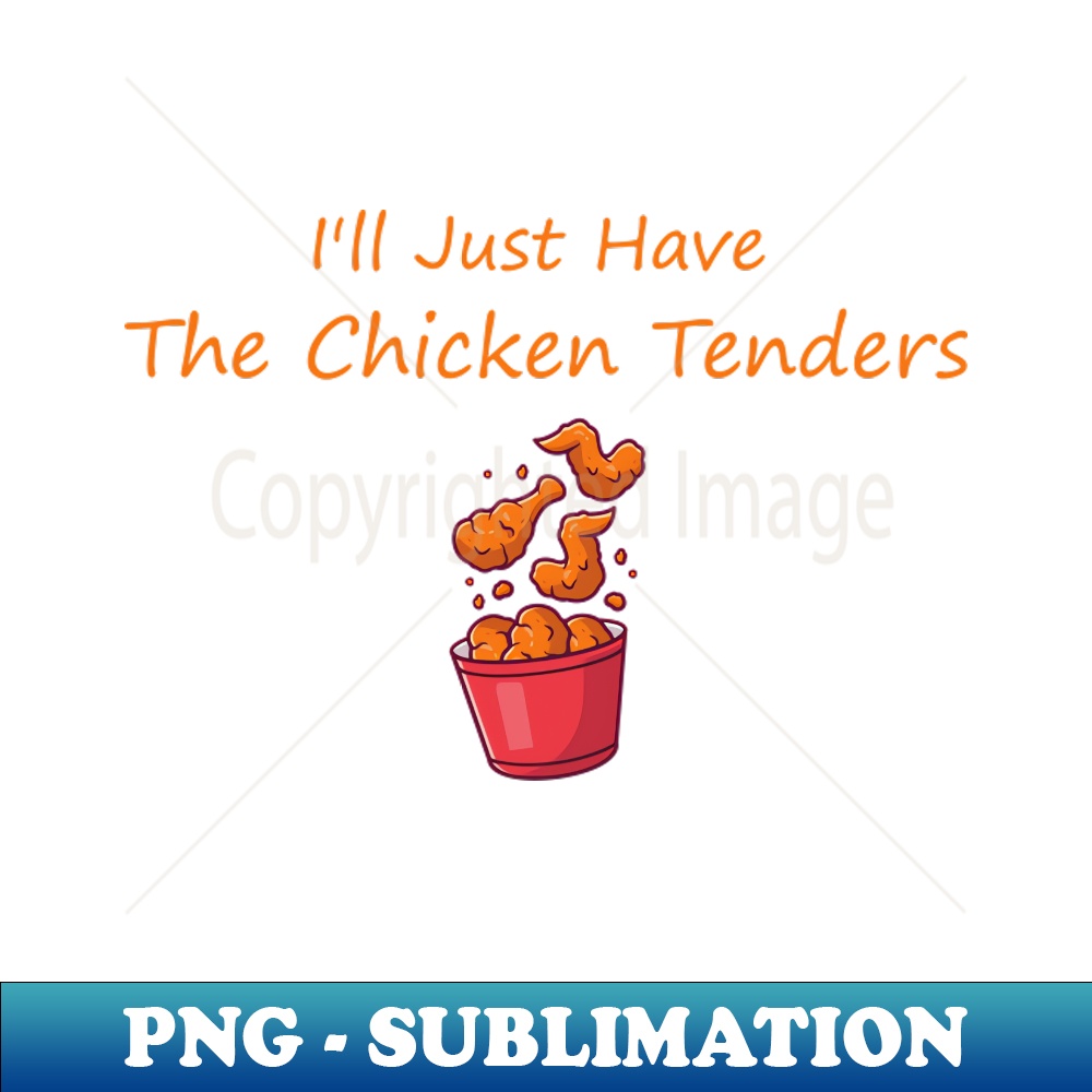 Ill Just Have The Chicken Tenders - Stylish Sublimation Digi | Inspire ...