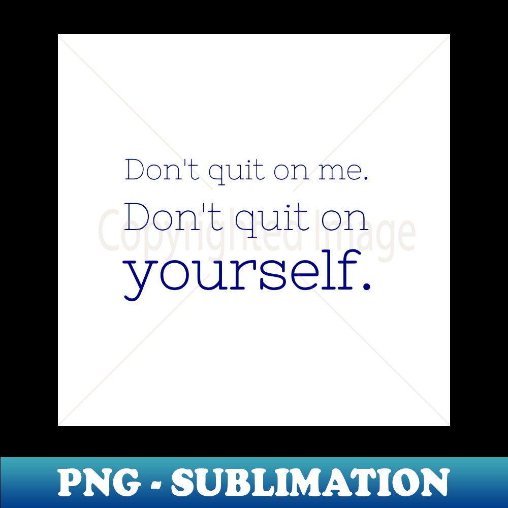 Dont quit on me - PNG Sublimation Digital Download - Defying | Inspire ...