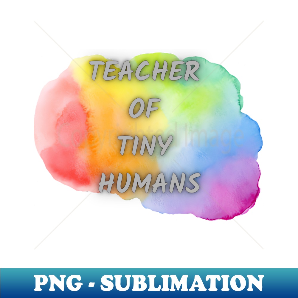 rainbow teacher of tiny humans - Exclusive Sublimation Digit | Inspire Uplift