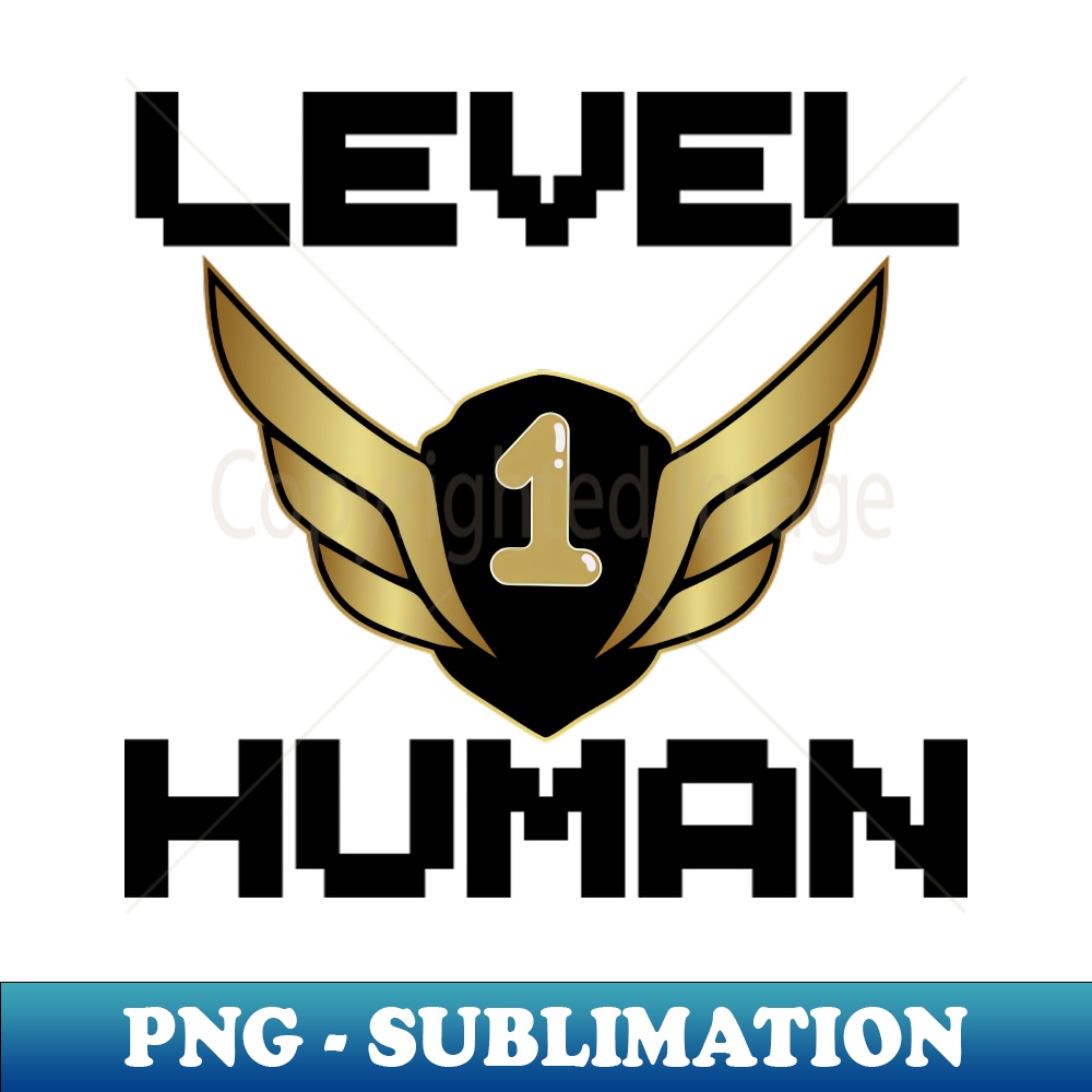 Level 1 human - Premium Sublimation Digital Download - Stunn | Inspire ...
