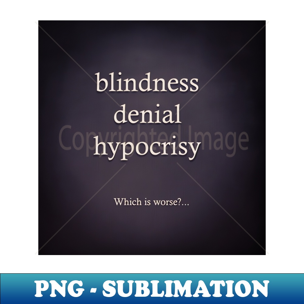 blindness denial hypocrisy - PNG Sublimation Digital Downloa | Inspire ...