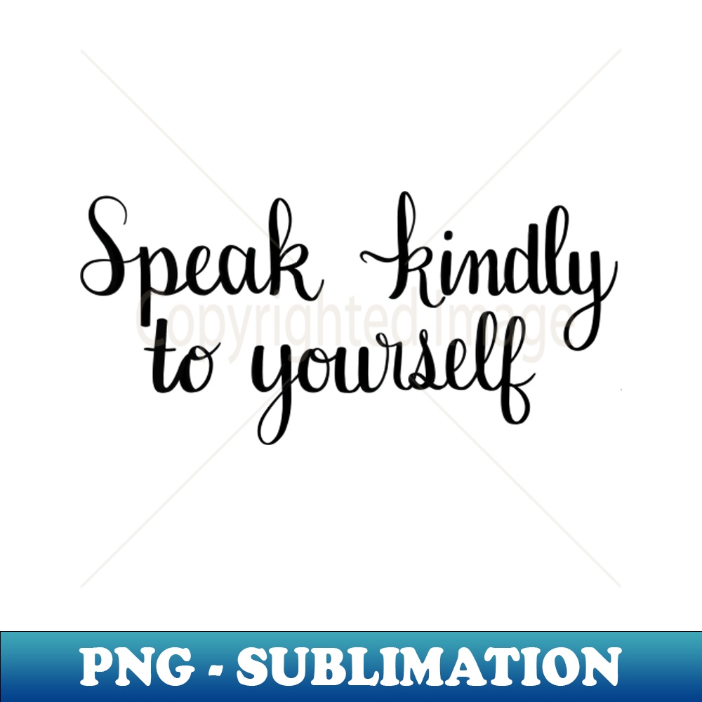 Speak kindly - Instant PNG Sublimation Download - Transform | Inspire ...
