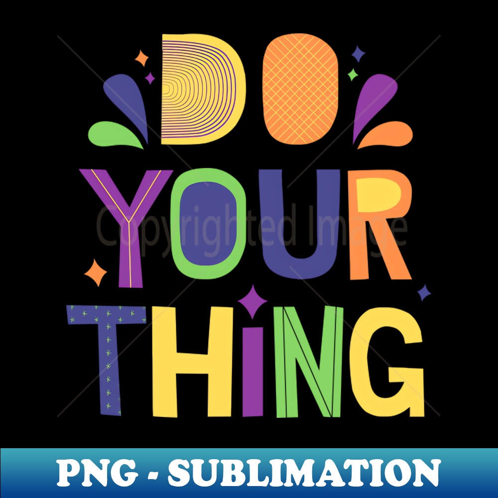 Do your Thing - PNG Transparent Sublimation File - Fashionab | Inspire Uplift