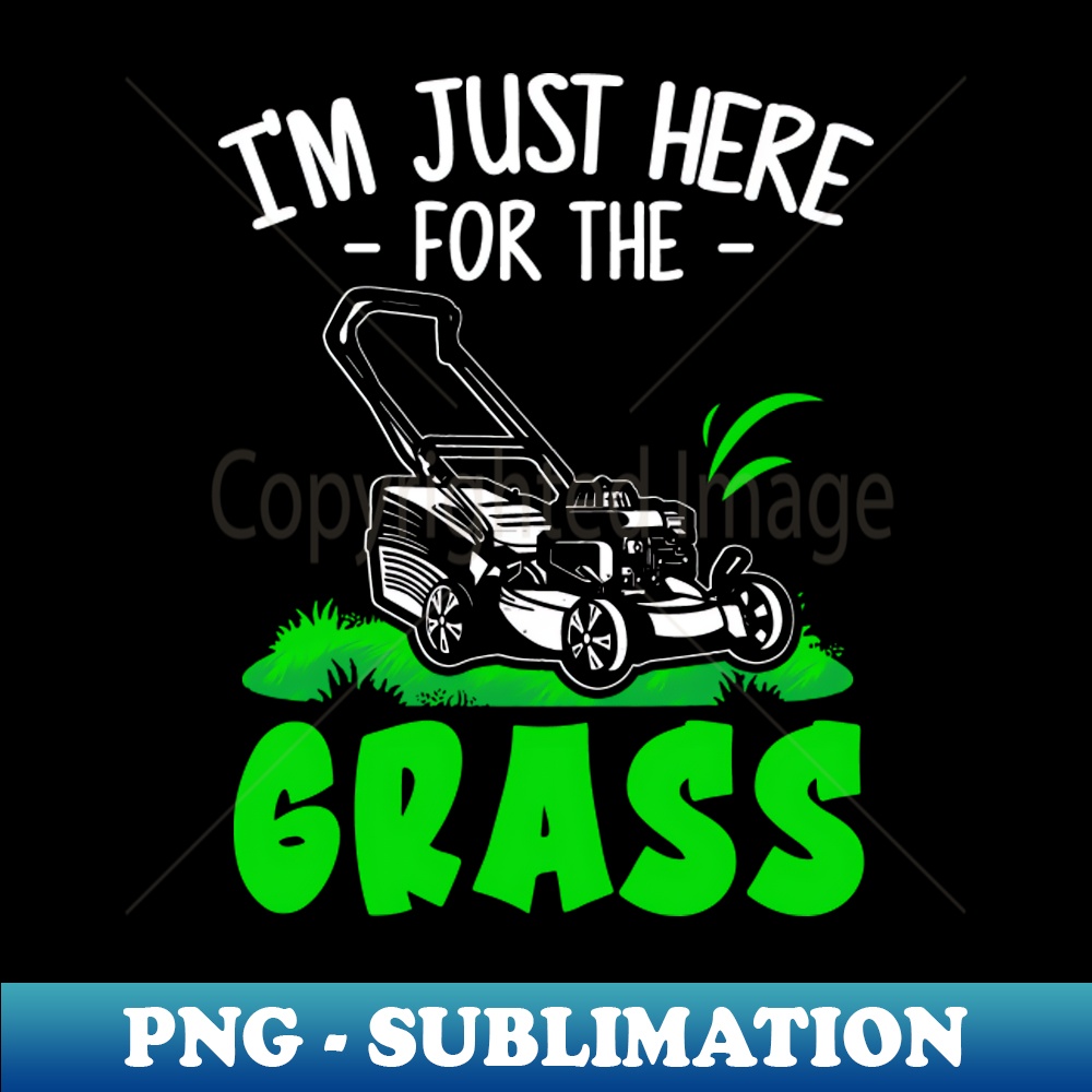 Funny Lawn Mowing Im Just Here For The Grass Lawn Care Mower | Inspire ...