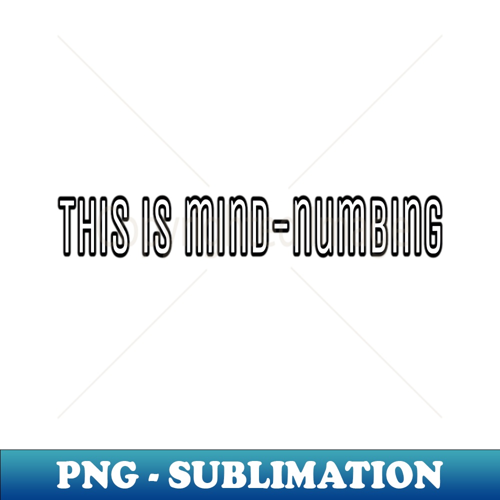 This is mind-numbing - Premium Sublimation Digital Download | Inspire ...
