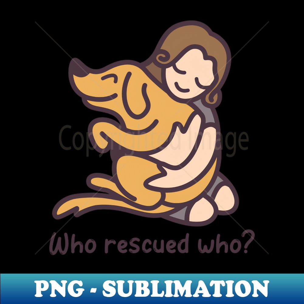 Who rescued who - Digital Sublimation Download File - Spice | Inspire ...