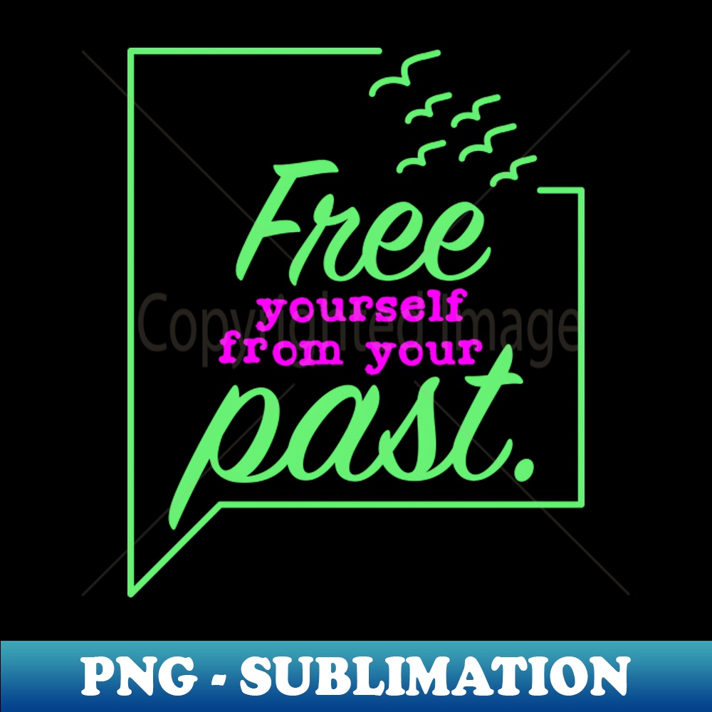 Free Yourself from your Past - PNG Transparent Sublimation D - Inspire ...