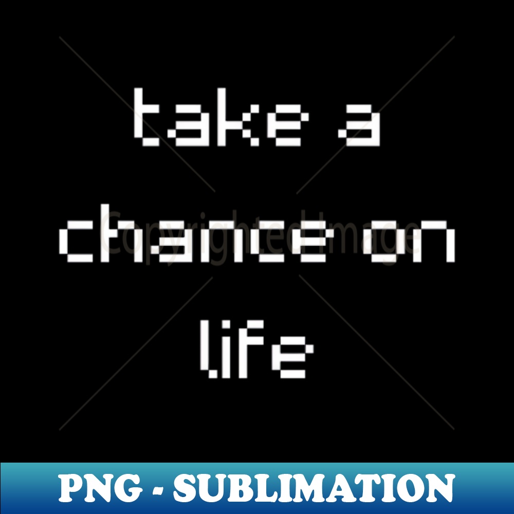 take a chance on life - Digital Sublimation Download File - | Inspire ...