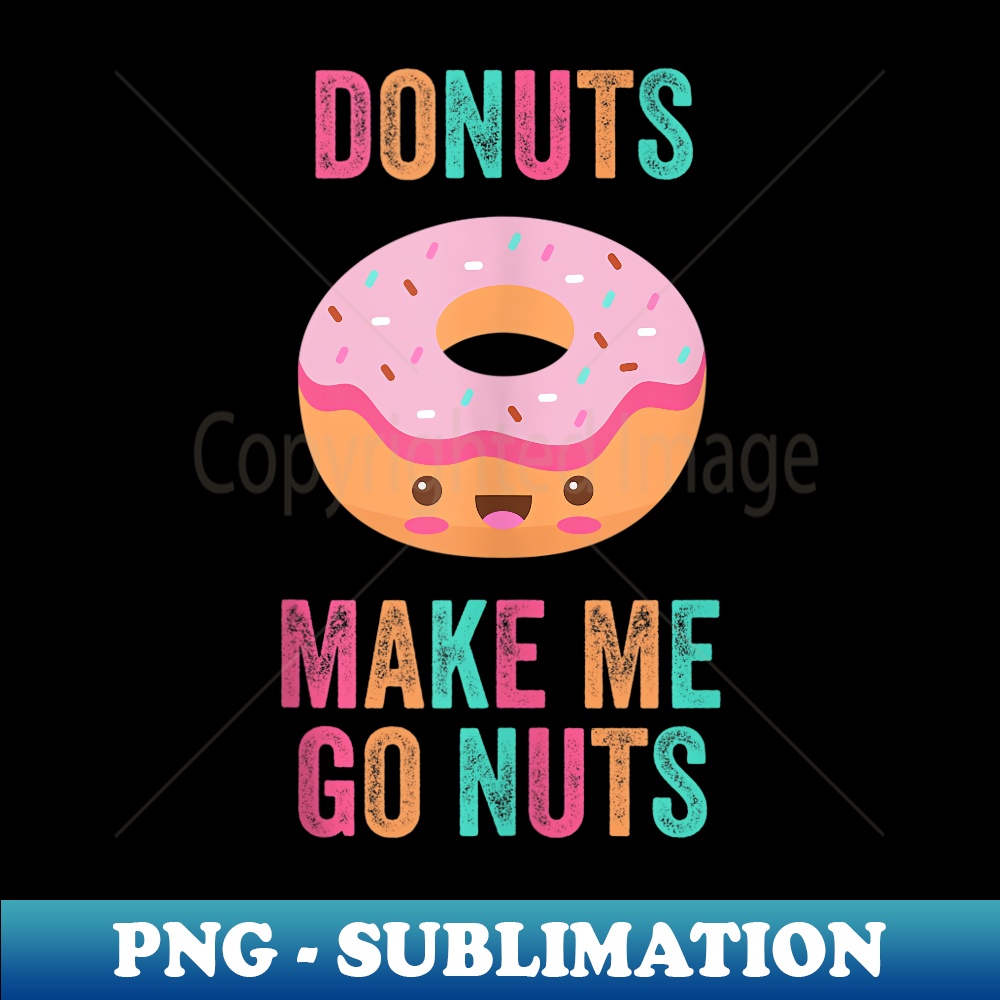 Donuts Make Me Go Nuts Funny Donut Lover Kawaii Doughnut Fan | Inspire ...
