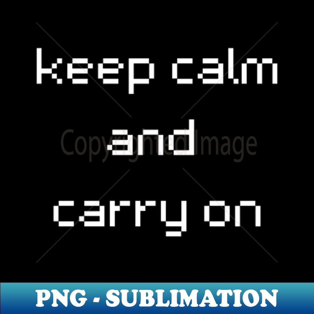 keep calm and carry on - Signature Sublimation PNG File - Sp | Inspire Uplift