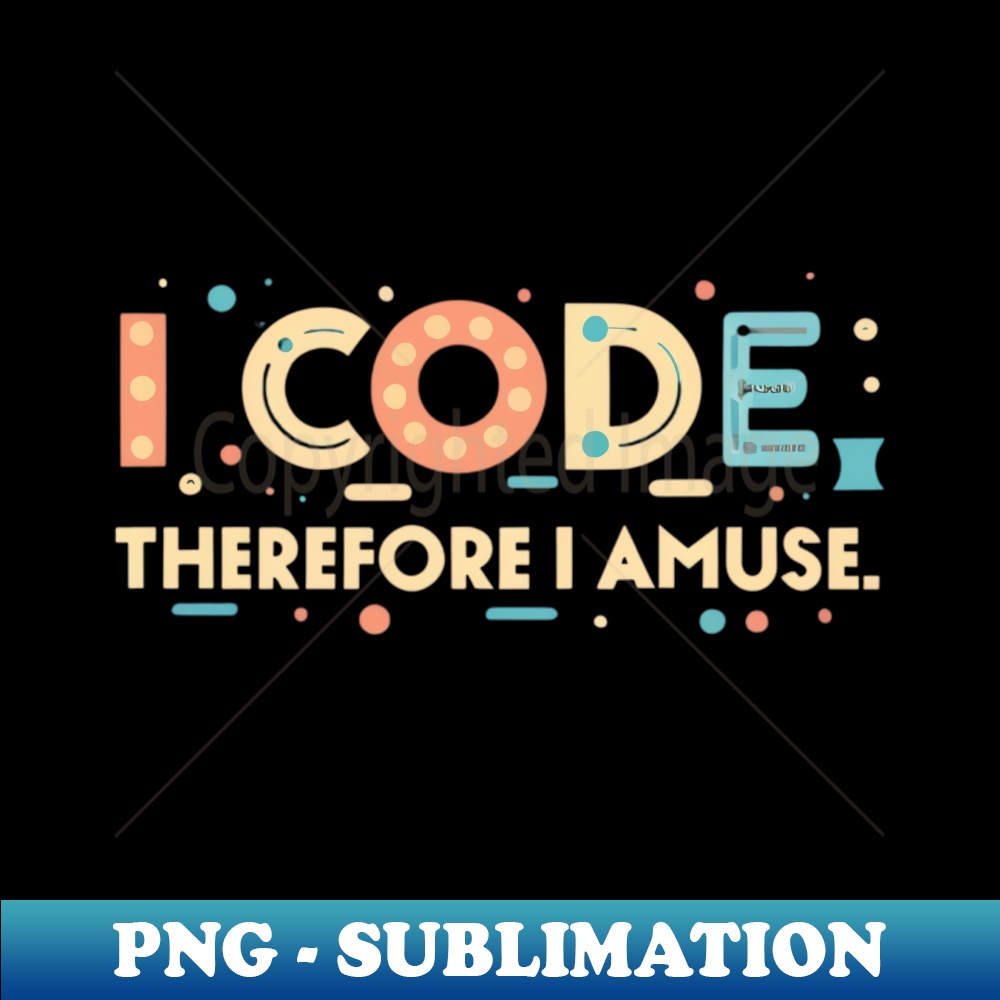 I code therefore I amuse - PNG Transparent Digital Download | Inspire Uplift