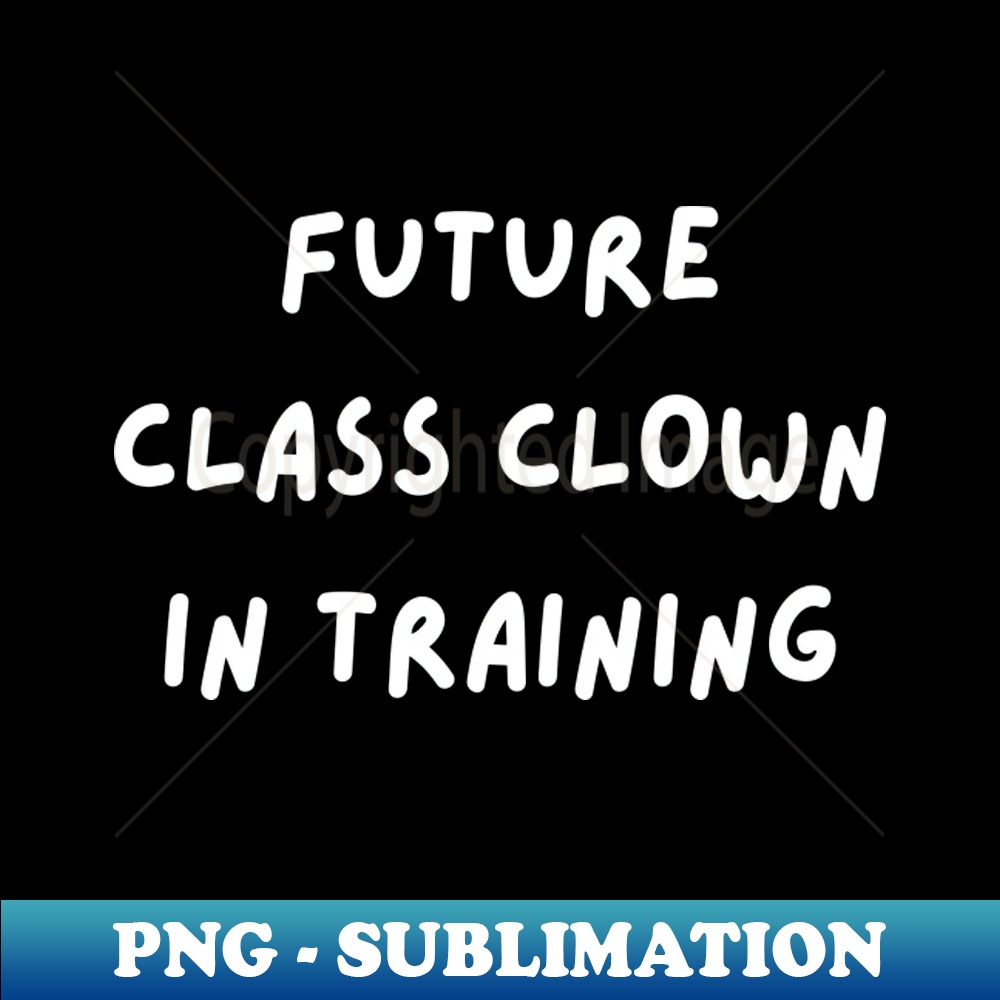 Future Class Clown in Training - PNG Transparent Sublimation | Inspire ...