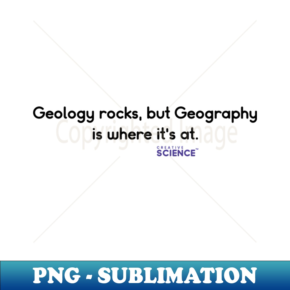 Geography Where Its At - Modern Sublimation PNG File - Unlea | Inspire ...
