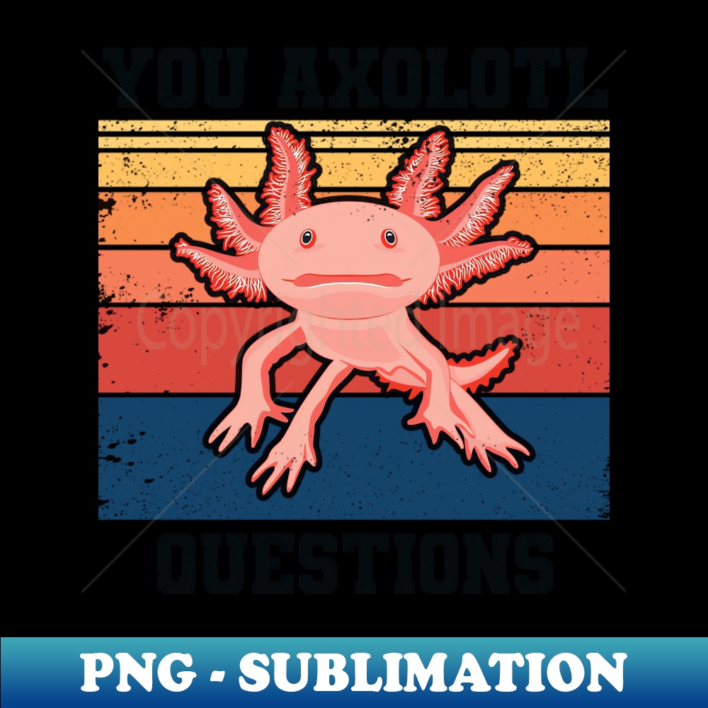 You Axolotl Questions - you ask a lot of questions - Elegant | Inspire ...