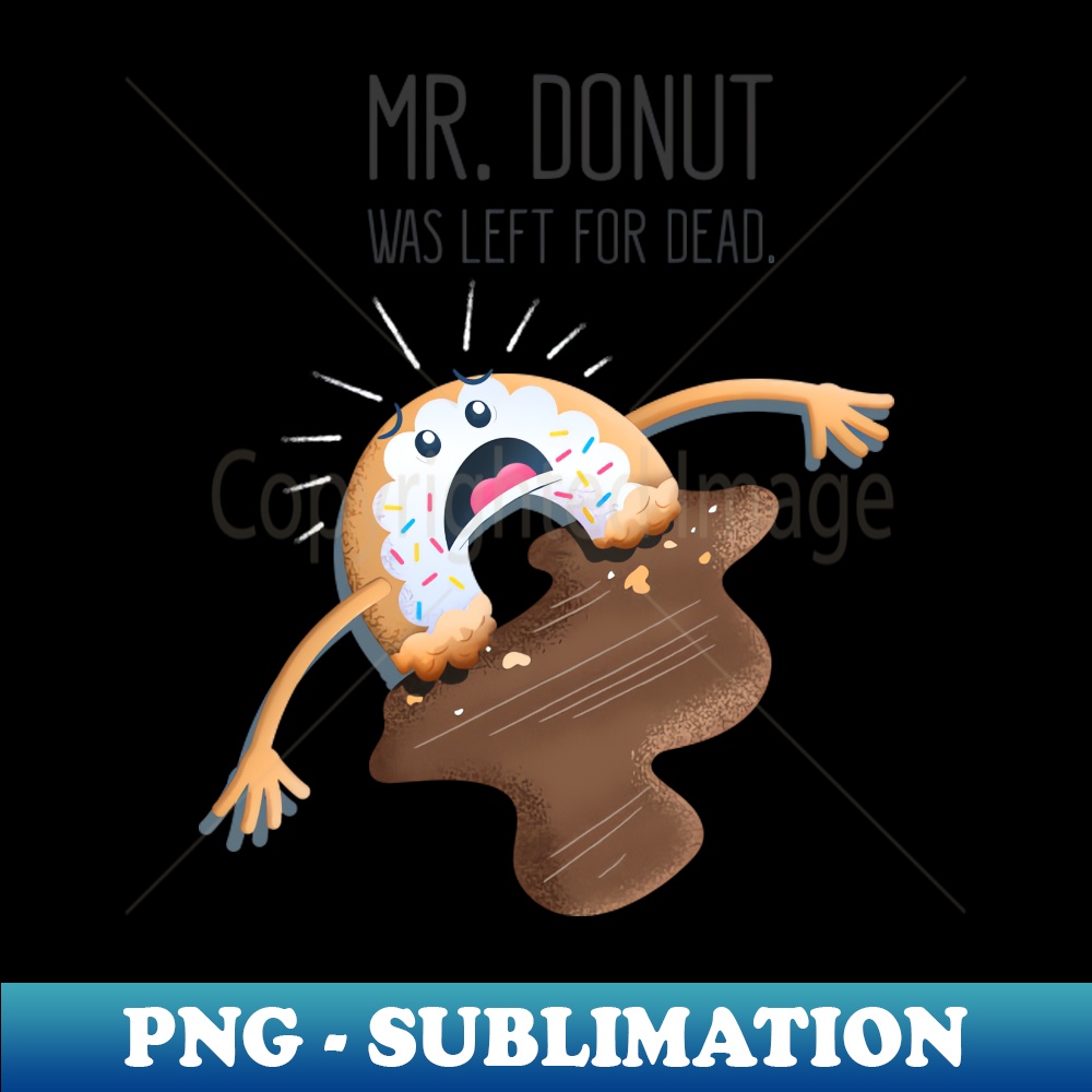 Mr Donut Was Left For Dead - Trendy Sublimation Digital Down | Inspire ...