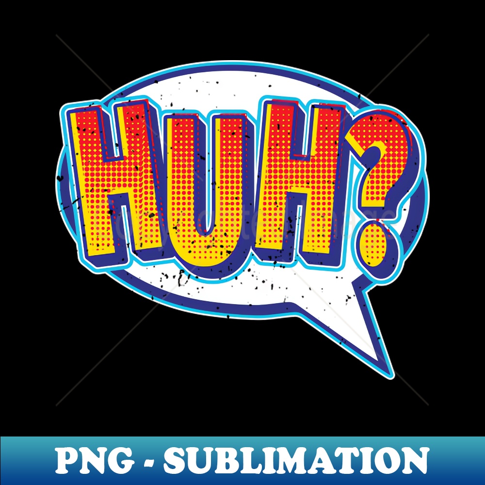 HUH- Pop Art Style Comic Book Bubble - Modern Sublimation PN | Inspire ...