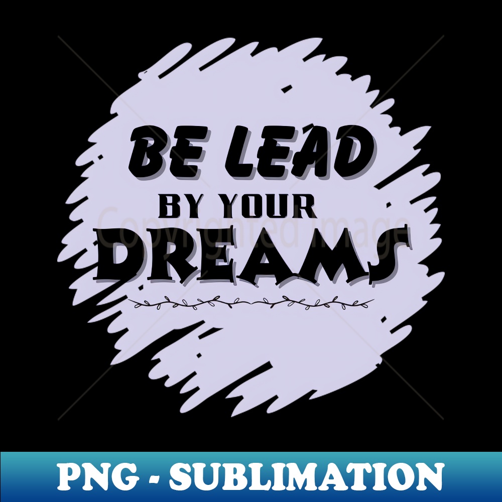 Be lead by your dreams - Aesthetic Sublimation Digital File | Inspire ...