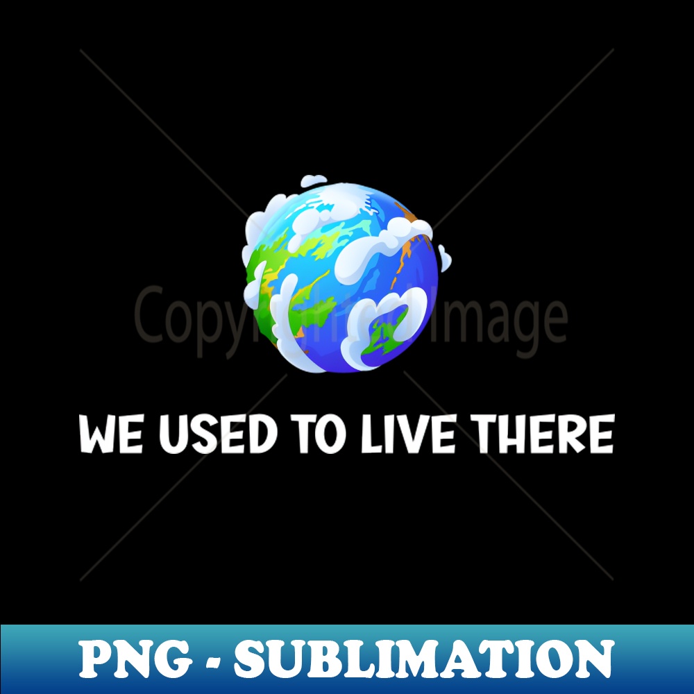 We Used To Live There - PNG Sublimation Digital Download - S | Inspire ...