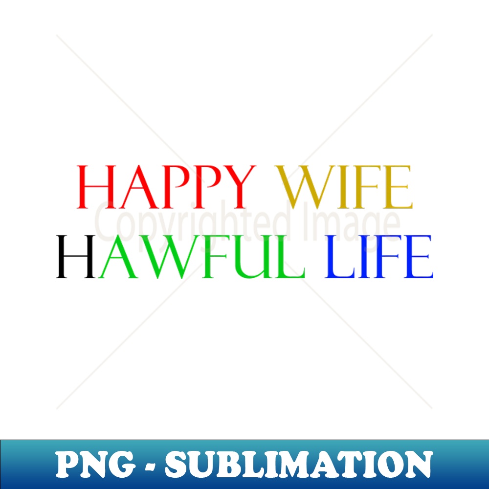 Happy wife awful life - Decorative Sublimation PNG File - De | Inspire ...