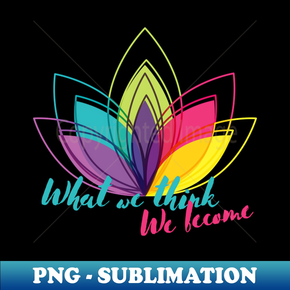 What we Think We Become - PNG Transparent Digital Download F | Inspire ...