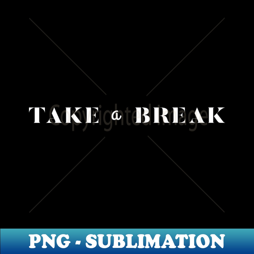Take a Break - PNG Transparent Sublimation File - Perfect fo | Inspire ...
