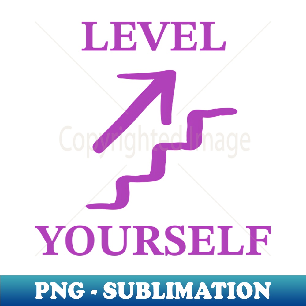Level UP yourself - Special Edition Sublimation PNG File - R | Inspire ...
