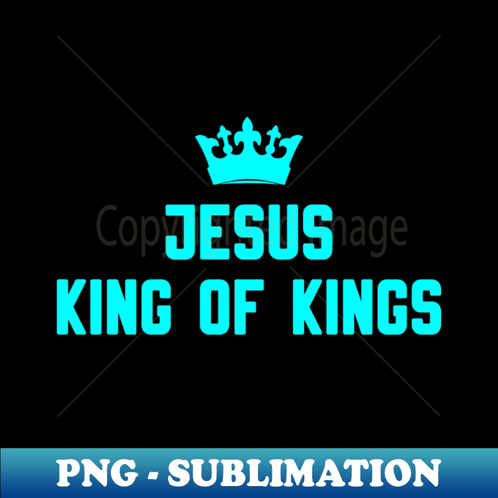 JESUS THE KING OF EVERY KING - Trendy Sublimation Digital Do | Inspire ...