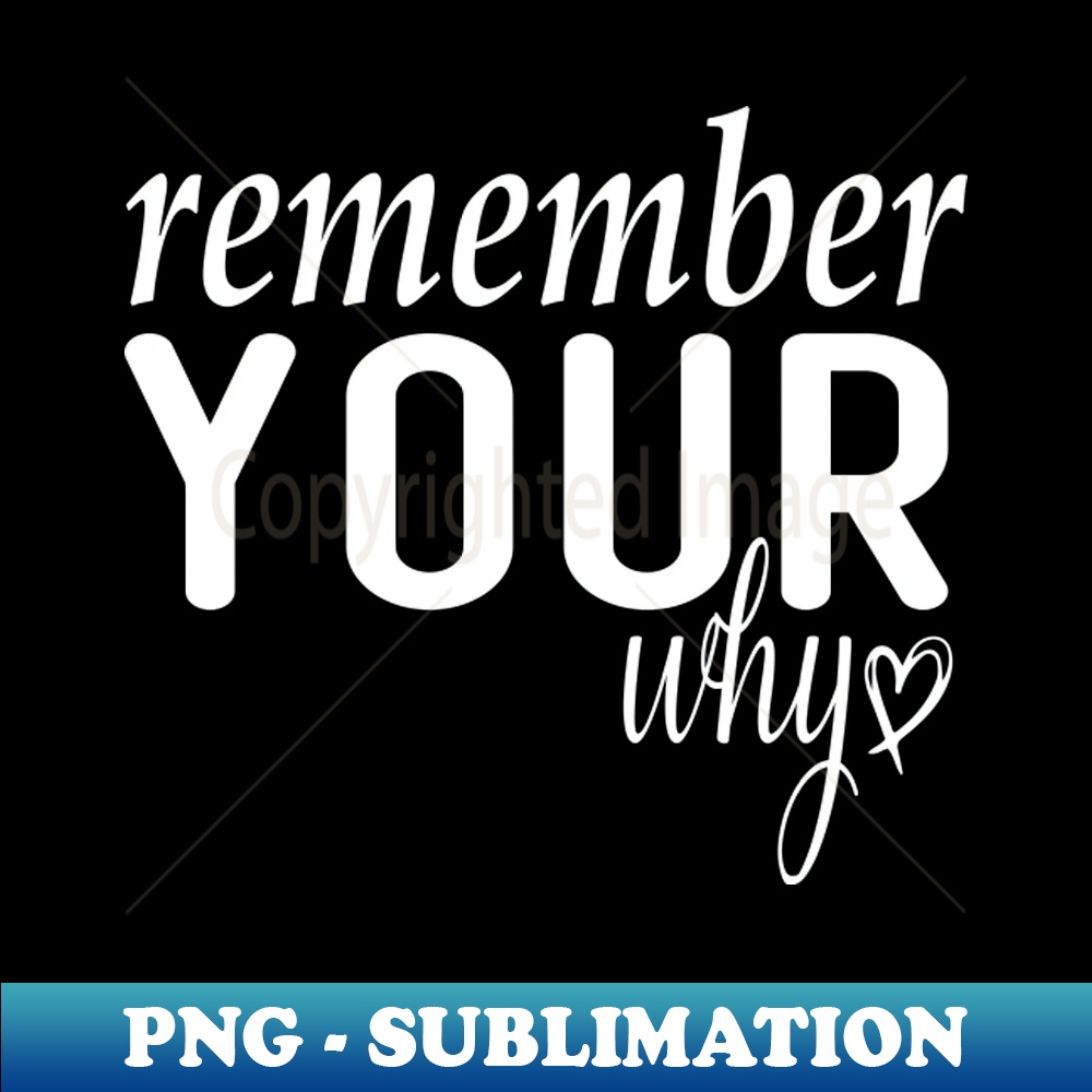 Remember Your Why Motivational Sayings - Exclusive PNG Subl | Inspire ...