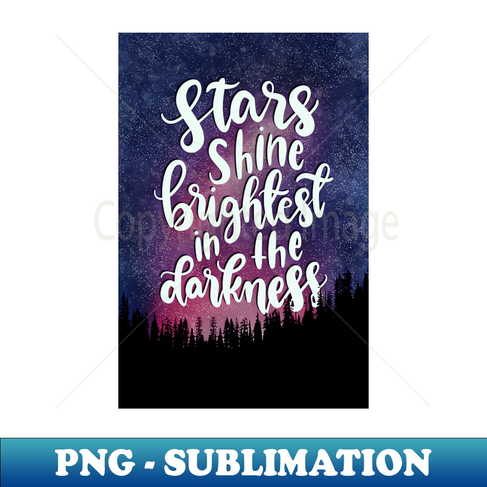 Stars Shine Brightest in the Darkness - Trendy Sublimation D | Inspire ...