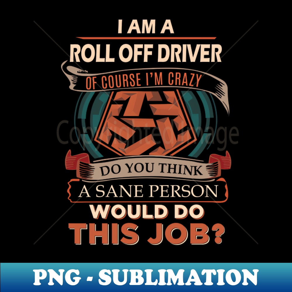 Roll Off Driver - Sane Person - High-Quality PNG Sublimation | Inspire ...