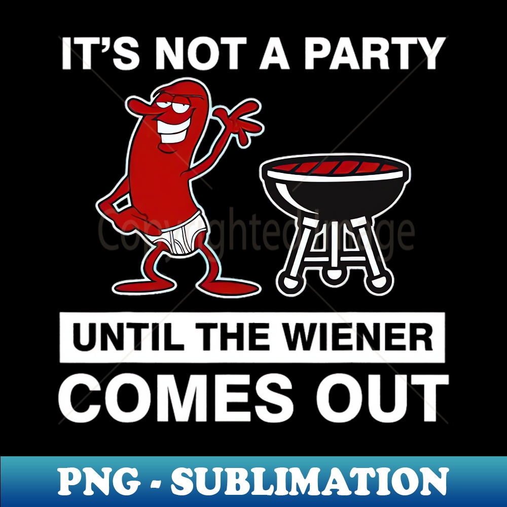 Its not a party until the wiener comes out BBQ Funny - Artis | Inspire ...
