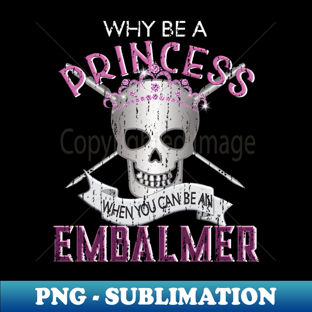 Why Be a Princess When You Can Be An Embalmer - Creative Sub | Inspire ...